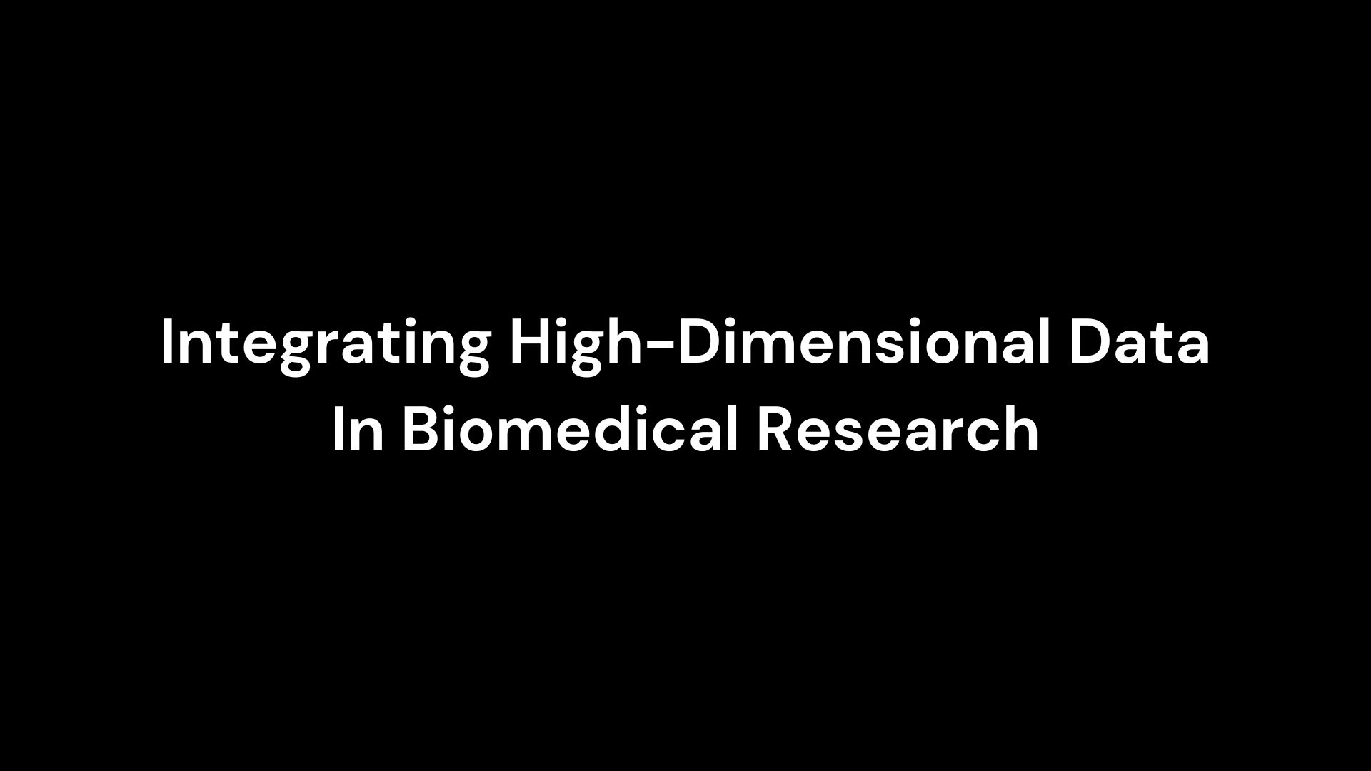 High-Dimensional Data in Biomedical Research: Challenges & Strategies ... High-Dimensional Data in Biomedical Research: Challenges & Strategies ...